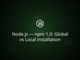 Node Js Npm 1 0 Global Vs Local Installation